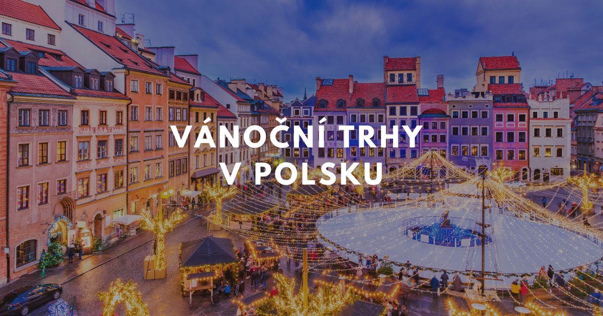 Vánoční trhy Polsko: 10 tipů na nejlepší z nich - Loudavým krokem