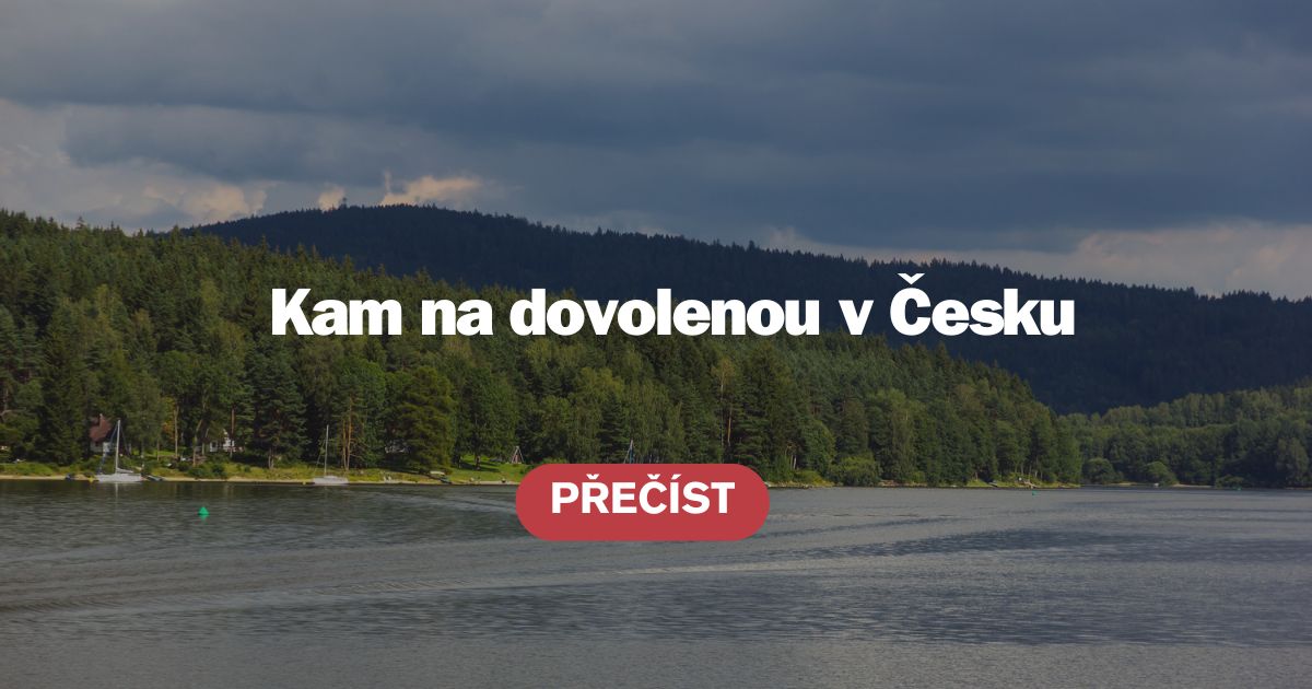 20 tipů, kam na dovolenou v Česku v roce 2025